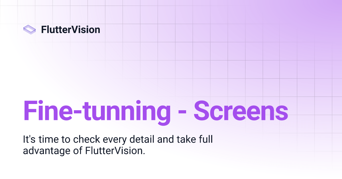 Fine-tunning - Screens | FlutterVision Fine-tunning - Screens | FlutterVision