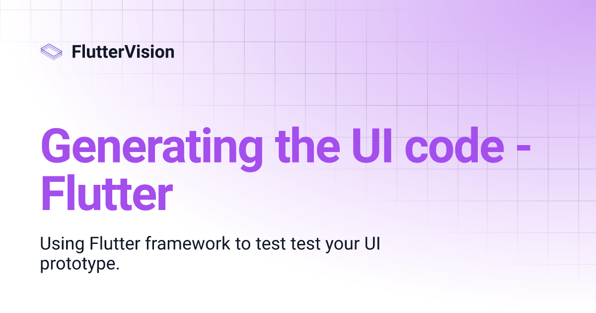 Generating the UI code - Flutter | FlutterVision Generating the UI code - Flutter | FlutterVision